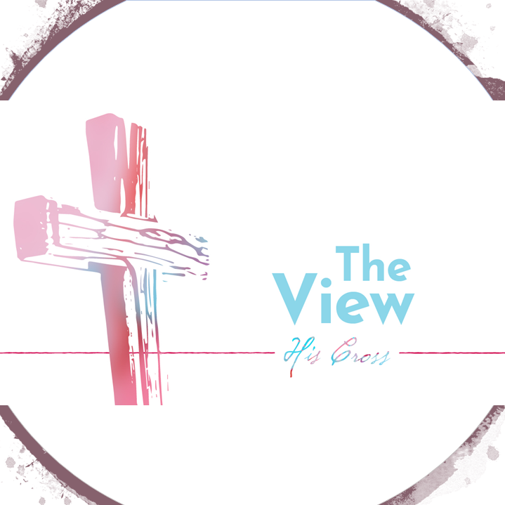 The View – His Cross | williamstricklandblog.com