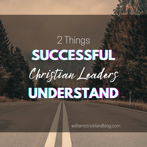 2 Things Successful Christian Leaders Understand ...